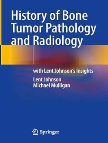 دانلود کتاب History of Bone Tumor Pathology and Radiology: with Lent ...